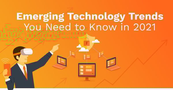 Emerging Technology Trends You Need to Know in 2021
